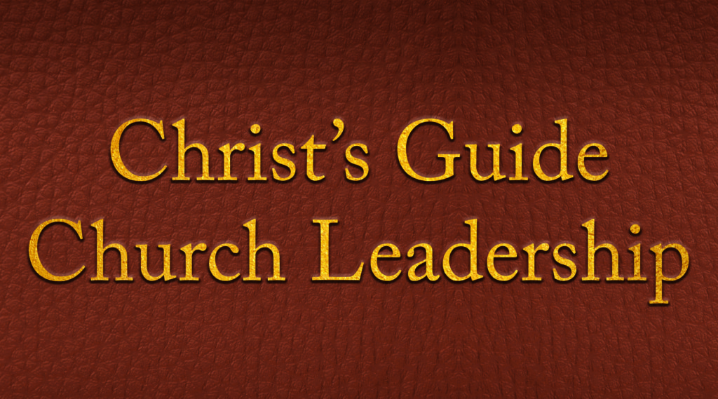 Church Leadership - Christ's Guide